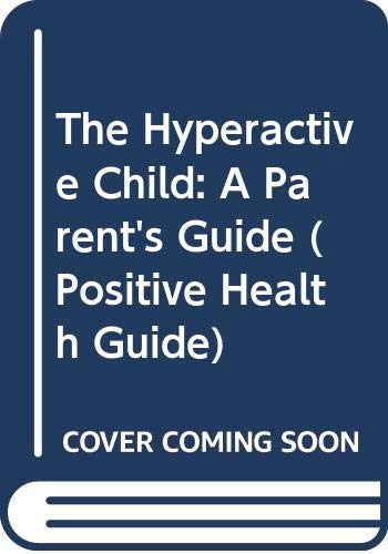 The Hyperactive Child: A Parent's Guide (Positive Health Guide): Amazon ...