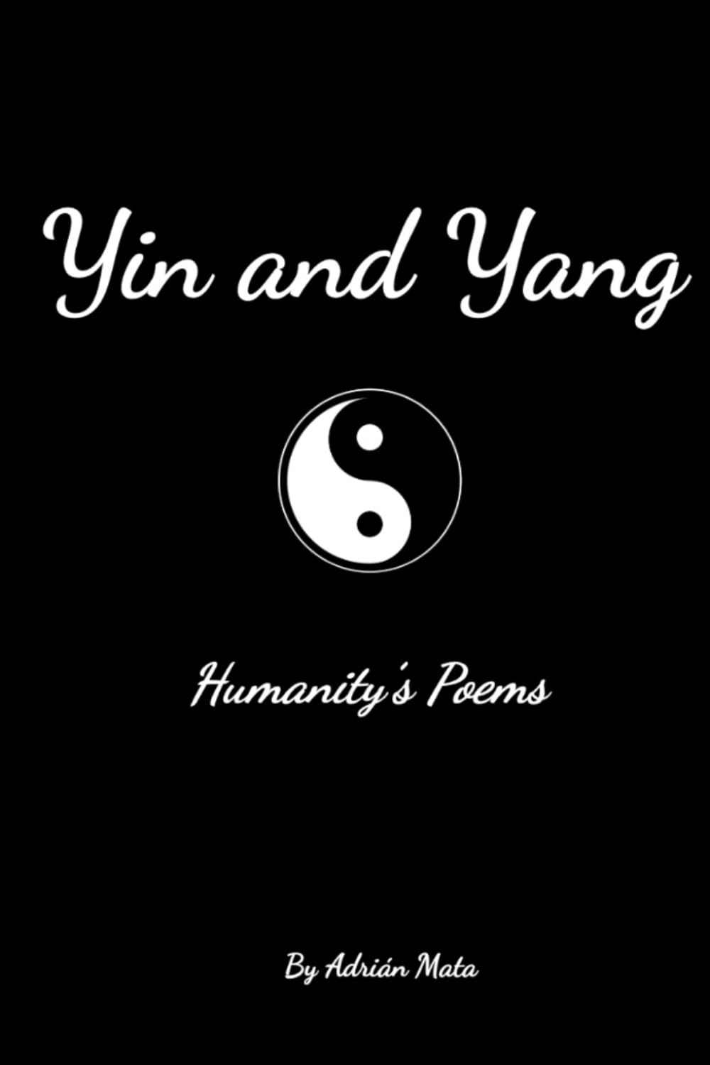 Yin and Yang: Humanity's Poems: Mata, Adrián F.: 9798861916530: Amazon ...