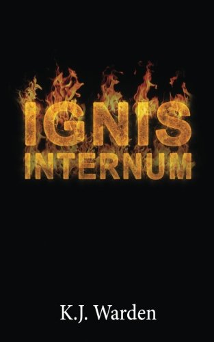 Ignis Internum: Warden, K. J.: 9781508934660: Amazon.com: Books