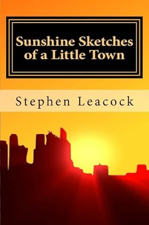 Sunshine Sketches of a Little Town: Leacock, Stephen: 9781532818660 ...
