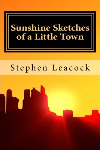 Sunshine Sketches of a Little Town: Leacock, Stephen: 9781532818660 ...