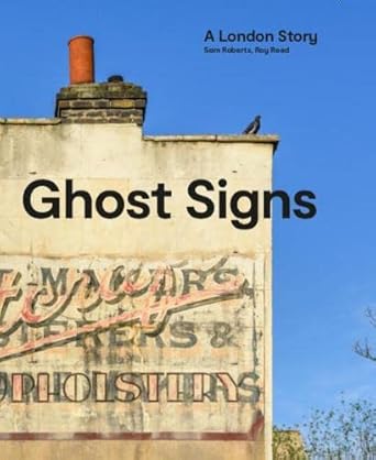 Amazon.com: Ghost Signs: A London Story: 9780995488694: Roberts, Sam ...