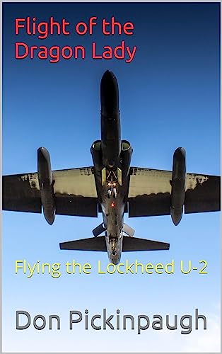 Amazon.com: Flight of the Dragon Lady: Flying the Lockheed U-2 eBook : Pickinpaugh, Don: Kindle ...