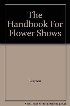 The Handbook For Flower Shows: Grayson, No Illustration: Amazon.com: Books