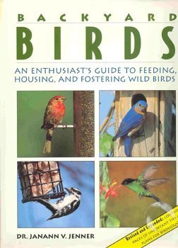 Backyard birds: An enthusiast's guide to feeding, housing, and ...