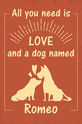 『All you need is love and a dog named Romeo journal Notebook: great ...