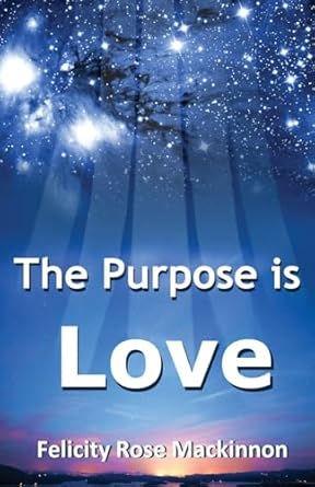 The Purpose is Love: MacKinnon, Felicity Rose: 9781917129473: Amazon ...