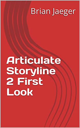 Amazon.com: Articulate Storyline 2 First Look eBook : Jaeger, Brian ...