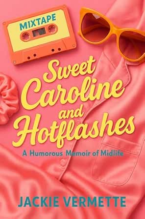 Amazon.com: Sweet Caroline and Hot Flashes: A Humorous Memoir of ...