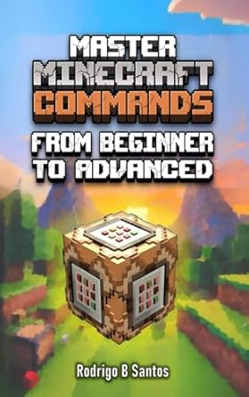 MASTER MINECRAFT COMMANDS From Beginner to Advanced (Minecraft Commands ...