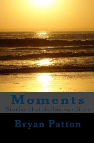 Moments: Stories that define our lives eBook : Patton, Bryan: Amazon.in ...