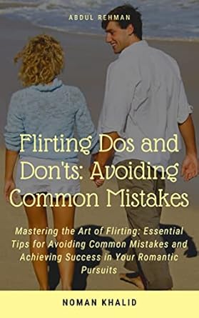 Amazon | Flirting Dos and Don'ts: Avoiding Common Mistakes: Mastering the Art of Flirting ...