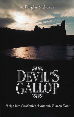 Devil's Gallop: Trips Into Scotland's Dark and Bloody Past: Skelton ...