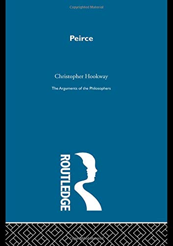 Peirce-Arg Philosophers (Arguments of the Philosophers): Volume 24 ...