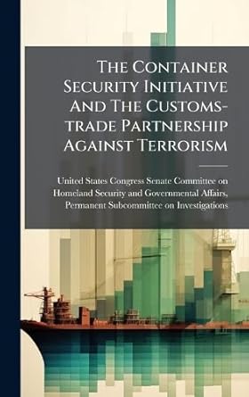 The Container Security Initiative And The Customs-trade Partnership ...