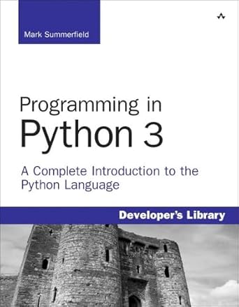 Programming in Python 3: A Complete Introduction to the Python Language ...