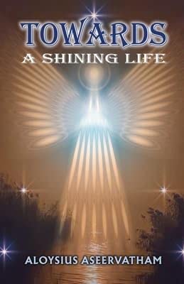 Towards A Shining Life: Aseervatham, Aloysius: 9781959449911: Amazon ...