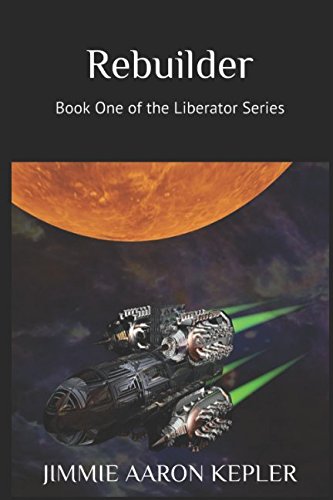 Amazon.com: Rebuilder: Book One of the Liberator Series: 9781520976747 ...