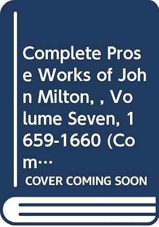 Complete Prose Works of John Milton, Volume VII: 1659-1660: John Milton ...