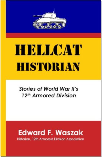 Hellcat Historian: Stories of World War II's 12th Armored Division by ...