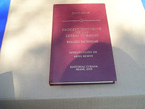 PROCESO HISTORICO DE LAS LETRAS CUBANAS EDICION FACSIMILAR: JUAN J ...