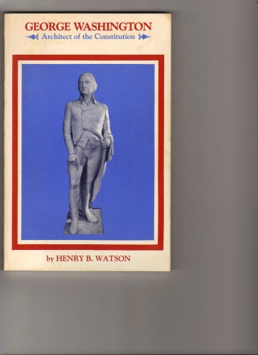 George Washington, Architect of the Constitution: unknown author ...