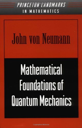 Mathematical Foundations of Quantum Mechanics: John Von Neumann, Robert ...