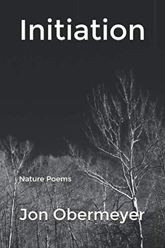 Amazon.com: Initiation: Nature Poems: 9781087177045: Obermeyer, Jon: Books