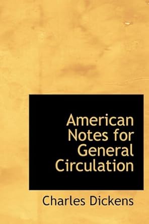 American Notes for General Circulation: Dickens, Charles: 9781115934411 ...