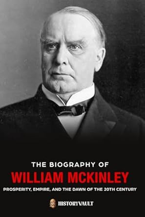 Amazon.com: The biography of WILLIAM MCKINLEY: PROSPERITY, EMPIRE, AND ...