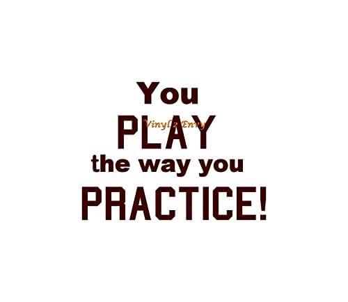 Amazon.com: You Play The Way You Practice - Wall Decal - Choose Color ...