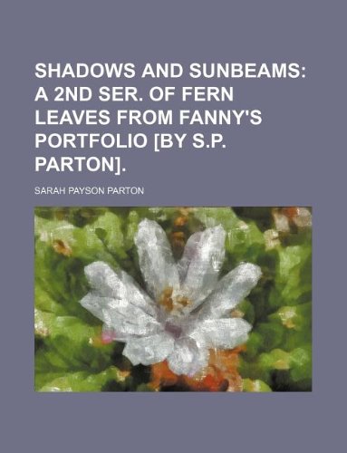 Shadows and sunbeams; a 2nd ser. of Fern leaves from Fanny's portfolio ...