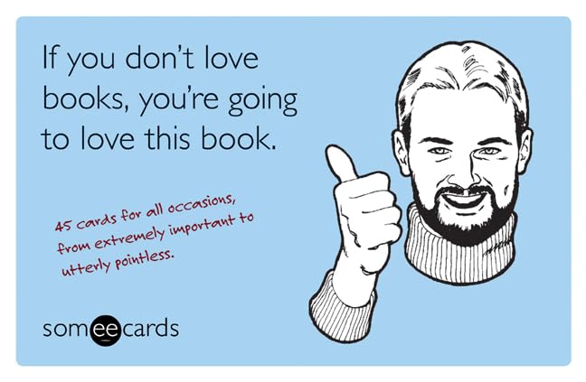 If You Don't Love Books, You're Going to Love This Book (someecards ...