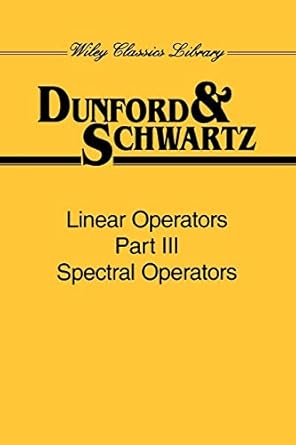 Linear Operators, Part 3: Spectral Operators: Dunford, Nelson, Schwartz, Jacob T.: 9780471608462 ...