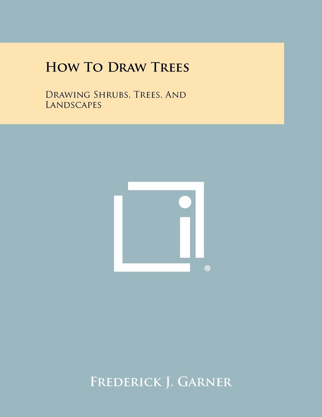 How To Draw Trees: Drawing Shrubs, Trees, And Landscapes: Garner ...