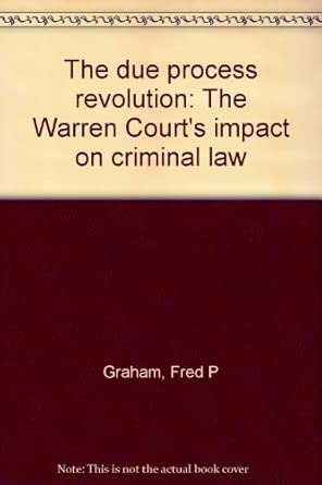 The due process revolution: The Warren Court's impact on criminal law ...
