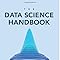 The Data Science Handbook: Advice and Insights from 25 Amazing Data ...