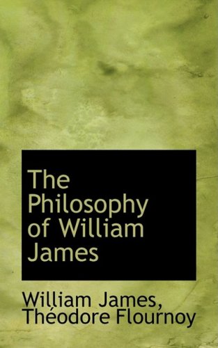 The Philosophy of William James: James, Theodore Flournoy William ...