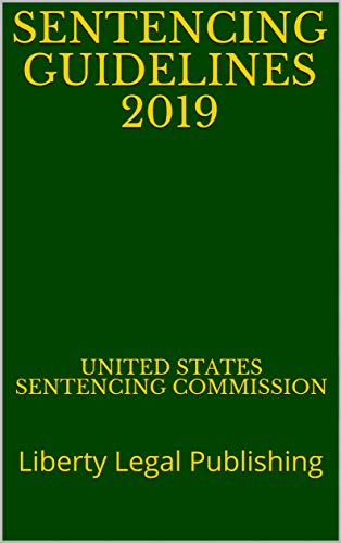 SENTENCING GUIDELINES 2019: Liberty Legal Publishing - Kindle edition ...