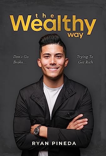 Amazon.com: The Wealthy Way: Don't Go Broke Trying To Get Rich eBook : Pineda, Ryan: Kindle Store