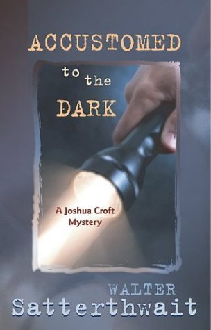 Accustomed to the Dark: A Joshua Croft Mystery: Satterthwait, Walter ...