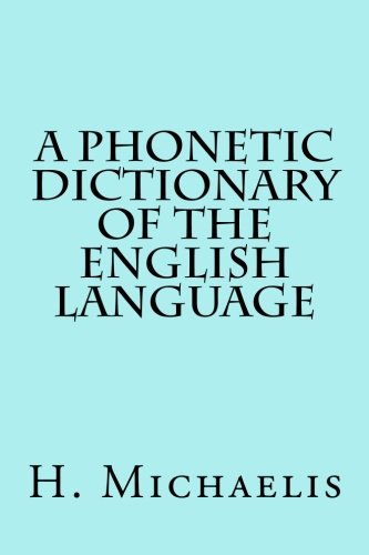 A Phonetic Dictionary of the English Language: Michaelis, H., Mack ...