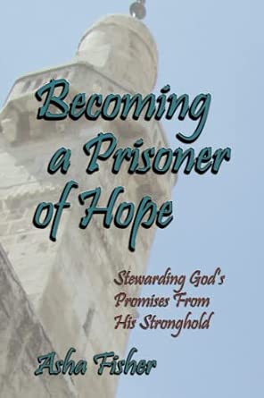 Becoming a Prisoner of Hope: Fisher, Asha: 9798834320630: Amazon.com: Books