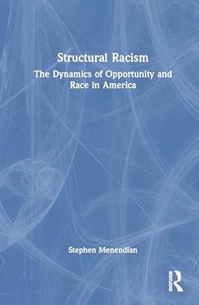 Buy Structural Racism: The Dynamics of Opportunity and Race in America ...