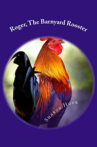 Roger, The Barnyard Rooster (The Barn Yard Book 1) eBook : Houk, Sharon ...