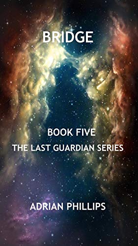 Amazon.com: BRIDGE (The Last Guardian Book 5) eBook : PHILLIPS, ADRIAN ...