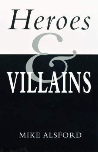 [Heroes and Villains] [Author: Michael Alsford] [July, 2006]: Mike ...