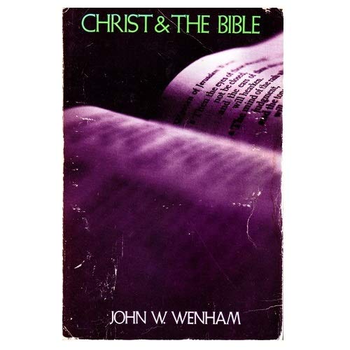 Christ & the Bible: John William Wenham: 9780877847601: Amazon.com: Books