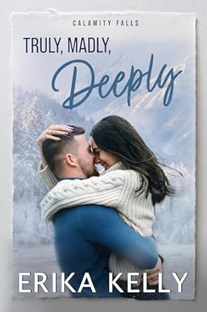 Truly, Madly, Deeply: A Calamity Falls Small Town Romance: The ...