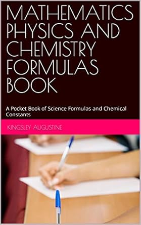 MATHEMATICS PHYSICS AND CHEMISTRY FORMULAS BOOK: A Pocket Book of ...